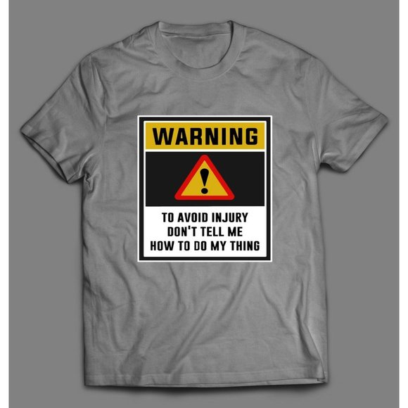 Gildan | Shirts | Warning To Avoid Injury Dont Tell Me Shirt | Poshmark